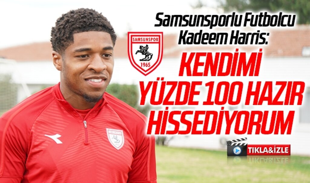 Samsunsporlu Futbolcu Kadeem Harris: Kendimi Yüzde 100 Hazır ...